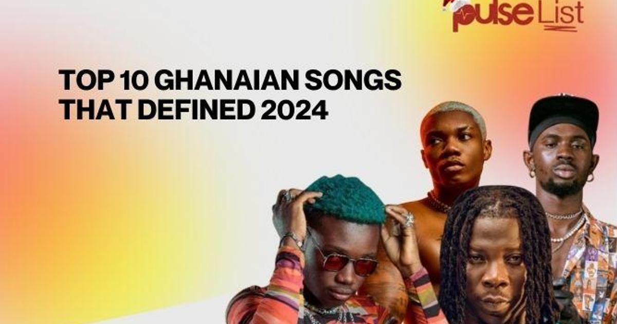 Top 10 Ghanaian songs that defined 2024 | Pulse Ghana