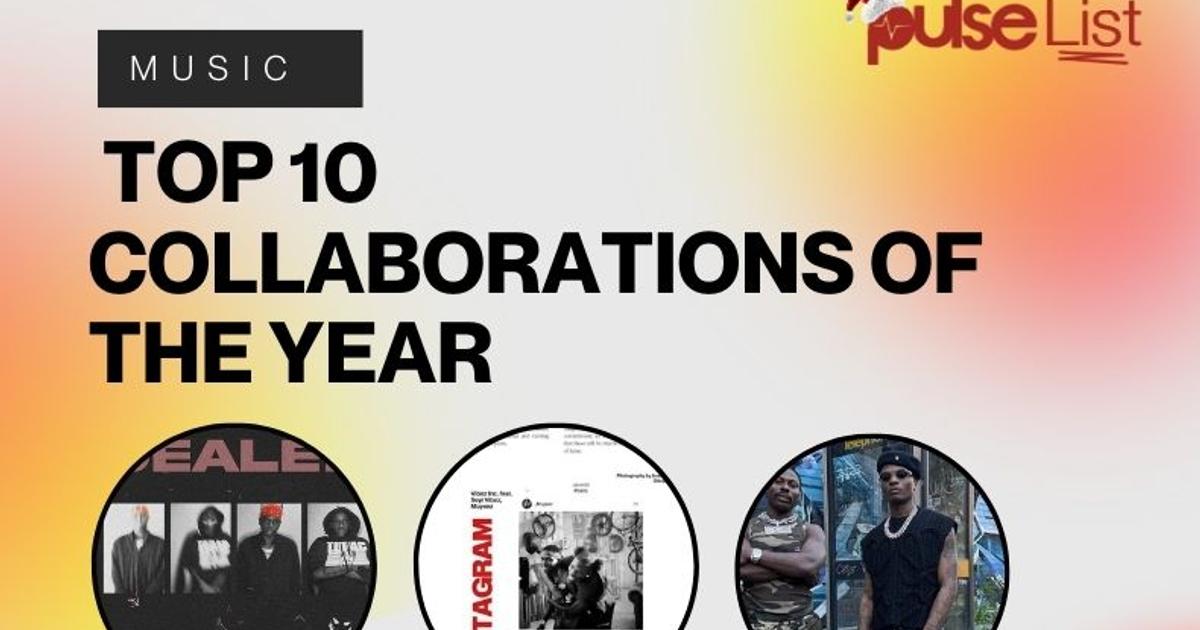 Pulse List: Top 10 collaborations of the year | Pulse Nigeria