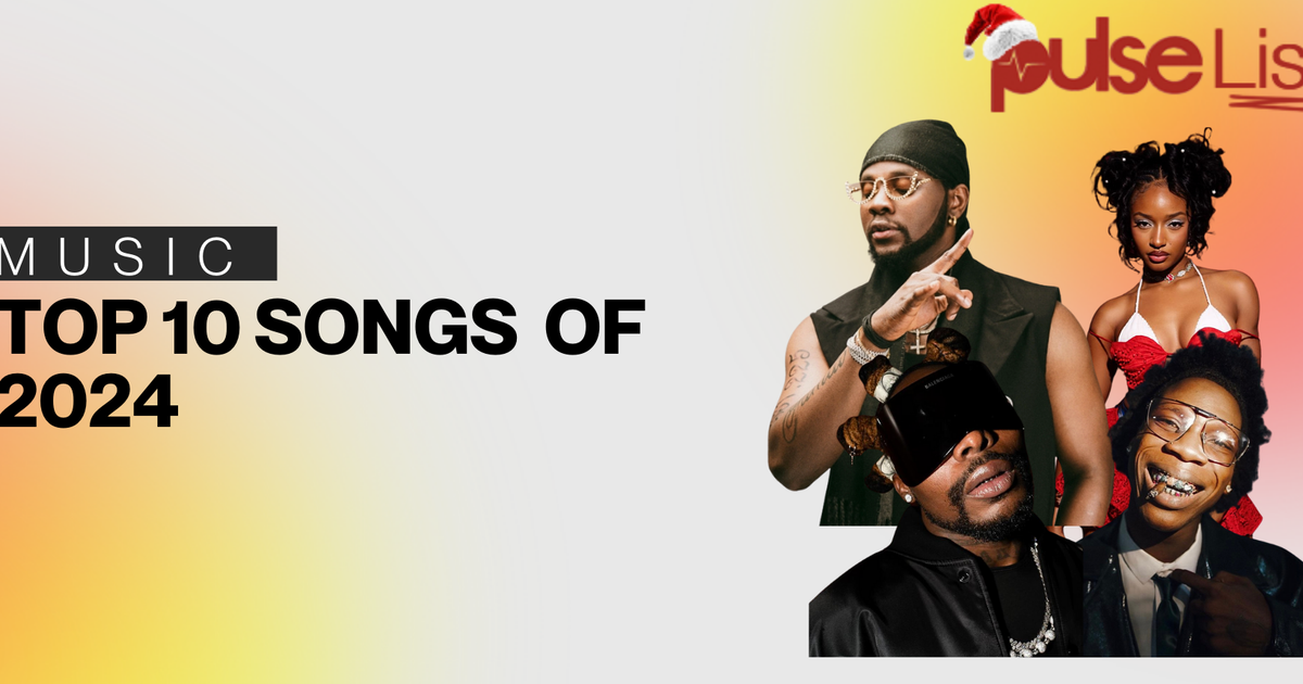 Pulse List: Top 10 Nigerian Songs of 2024 | Pulse Nigeria