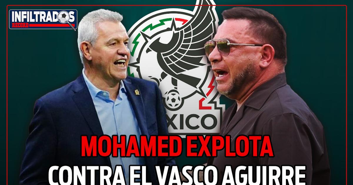 MOHAMED carga contra el VASCO AGUIRRE y la SELECCIÓN MEXICANOS; TE ...